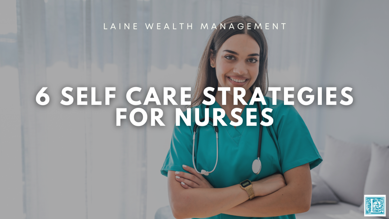 6 Self-Care Strategies for Nurses | Laine Wealth Management