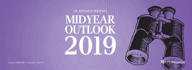 LPL Research Midyear Outlook 2019 | Laine Wealth Management